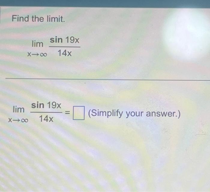 Solved Find the limit. lim X→∞ lim X→∞ sin 19x 14x sin 19x | Chegg.com