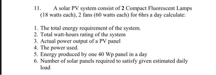 [Solved]: 11. A solar PV system consist of 2 Compact Fluore