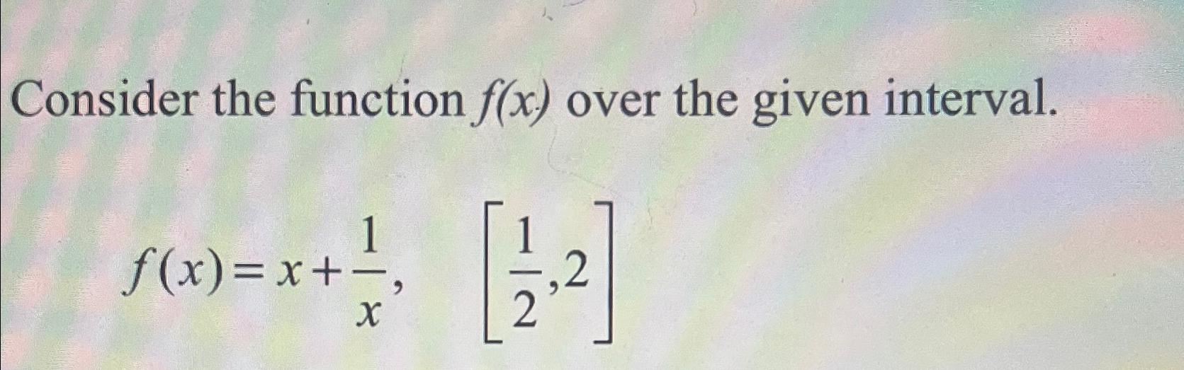 Solved Consider the function f(x) ﻿over the given | Chegg.com