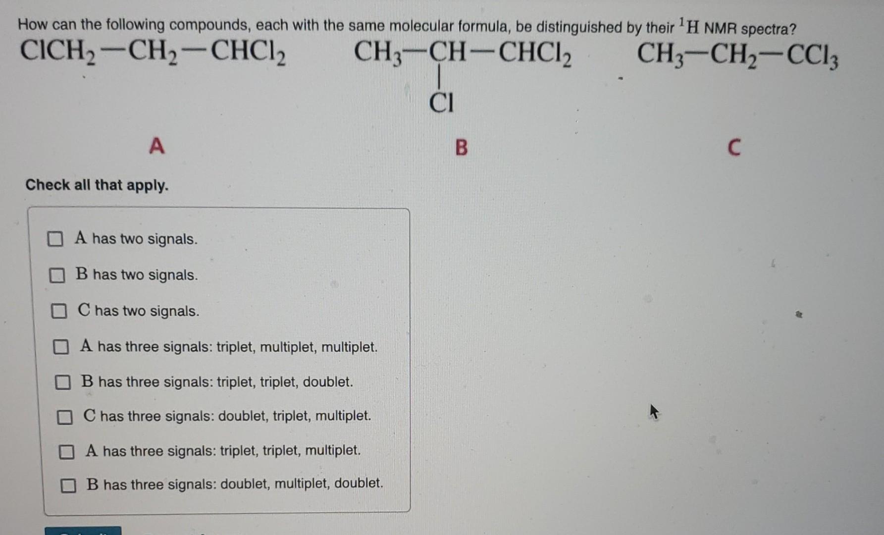 Solved ClCH2−CH2−CHCl2 CH3−CH2−CCl3 A B Check all that | Chegg.com