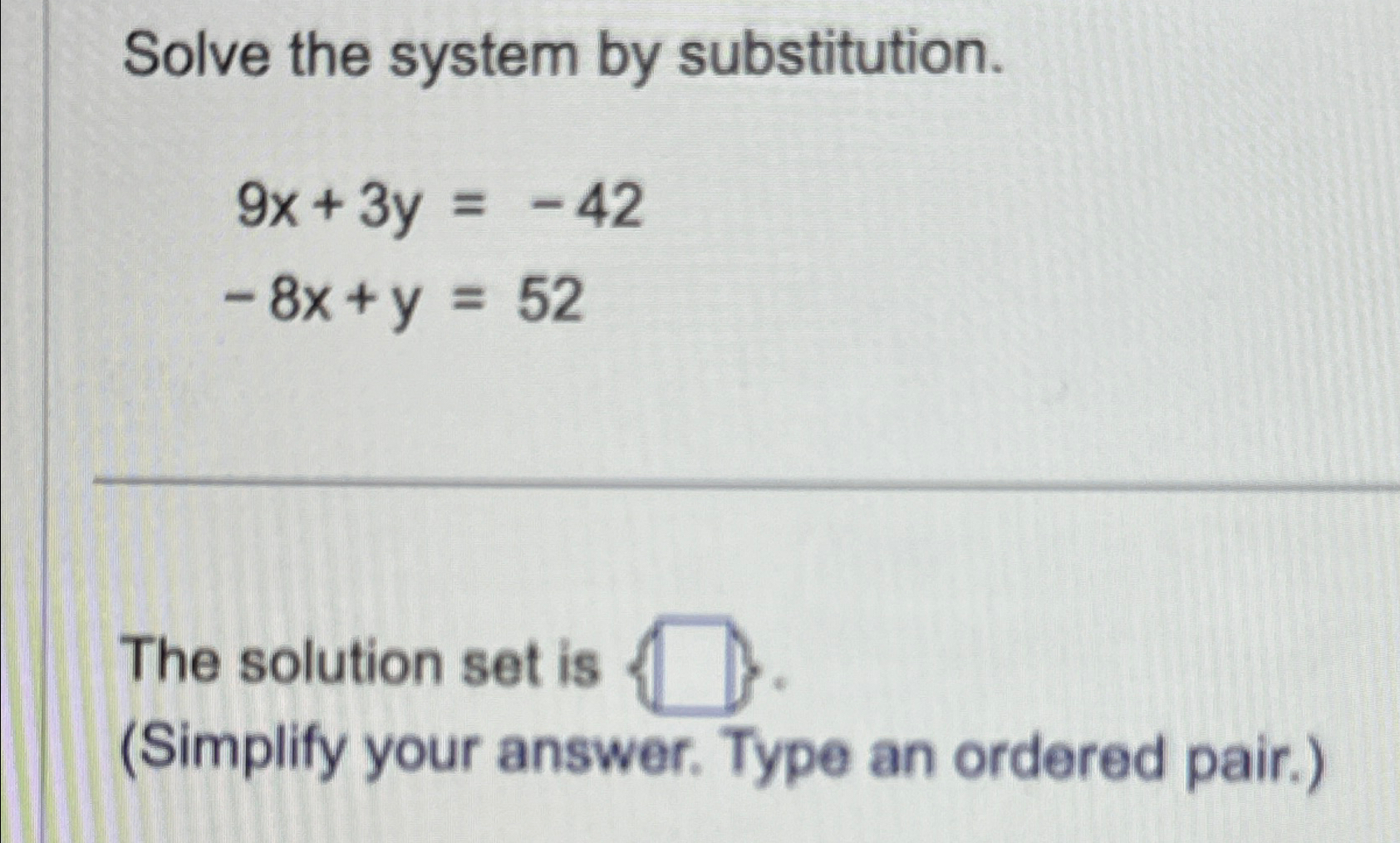 Solved Solve the system by substitution.9x+3y=-42-8x+y=52The | Chegg.com
