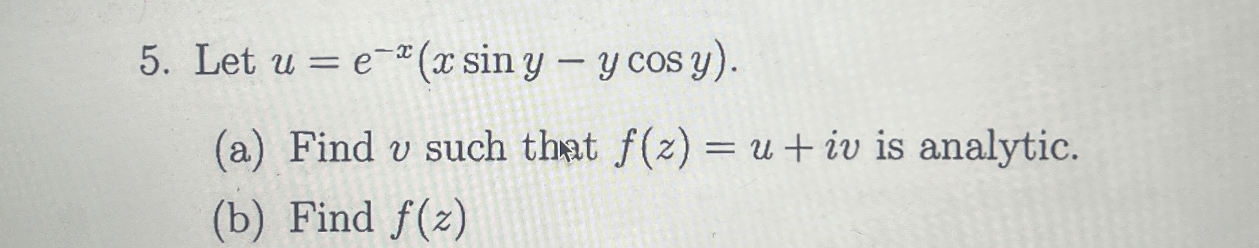 Let u=e-x(xsiny-ycosy).(a) ﻿Find v ﻿such that | Chegg.com