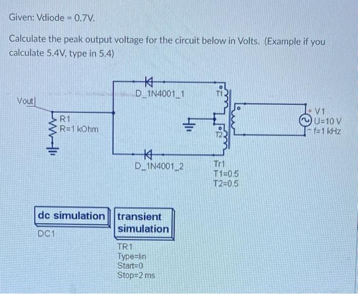 Solved Given: Vdiode =0.7 V. Calculate the peak output | Chegg.com