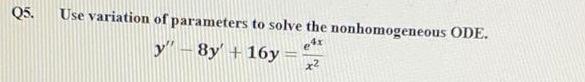Solved Q5. Use variation of parameters to solve the | Chegg.com