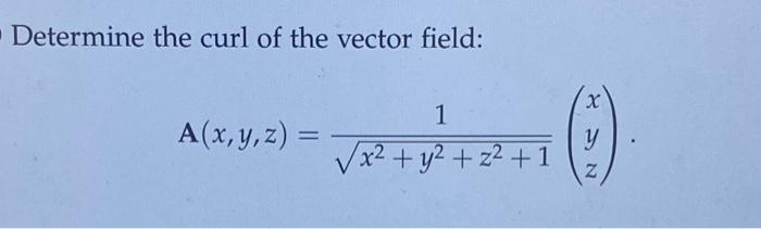 Solved Determine the curl of the vector field: | Chegg.com