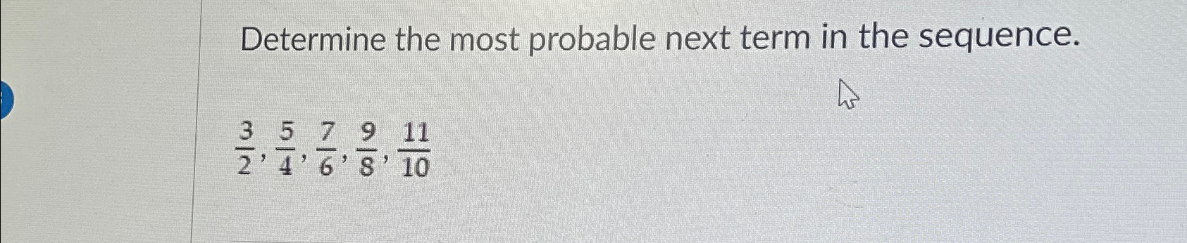 Solved Determine The Most Probable Next Term In The