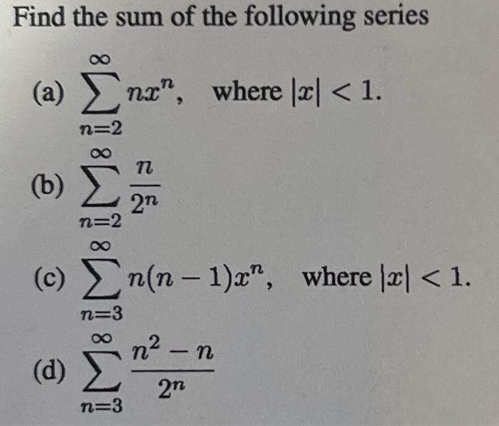 Solved Find the sum of the following series (a) ∑n=2∞nxn, | Chegg.com