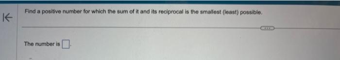 Solved Find a positive number for which the sum of it and | Chegg.com