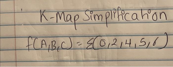 Solved K-Map Simplificahon f(A,B,C)=ε(0,2,4,5,6) | Chegg.com