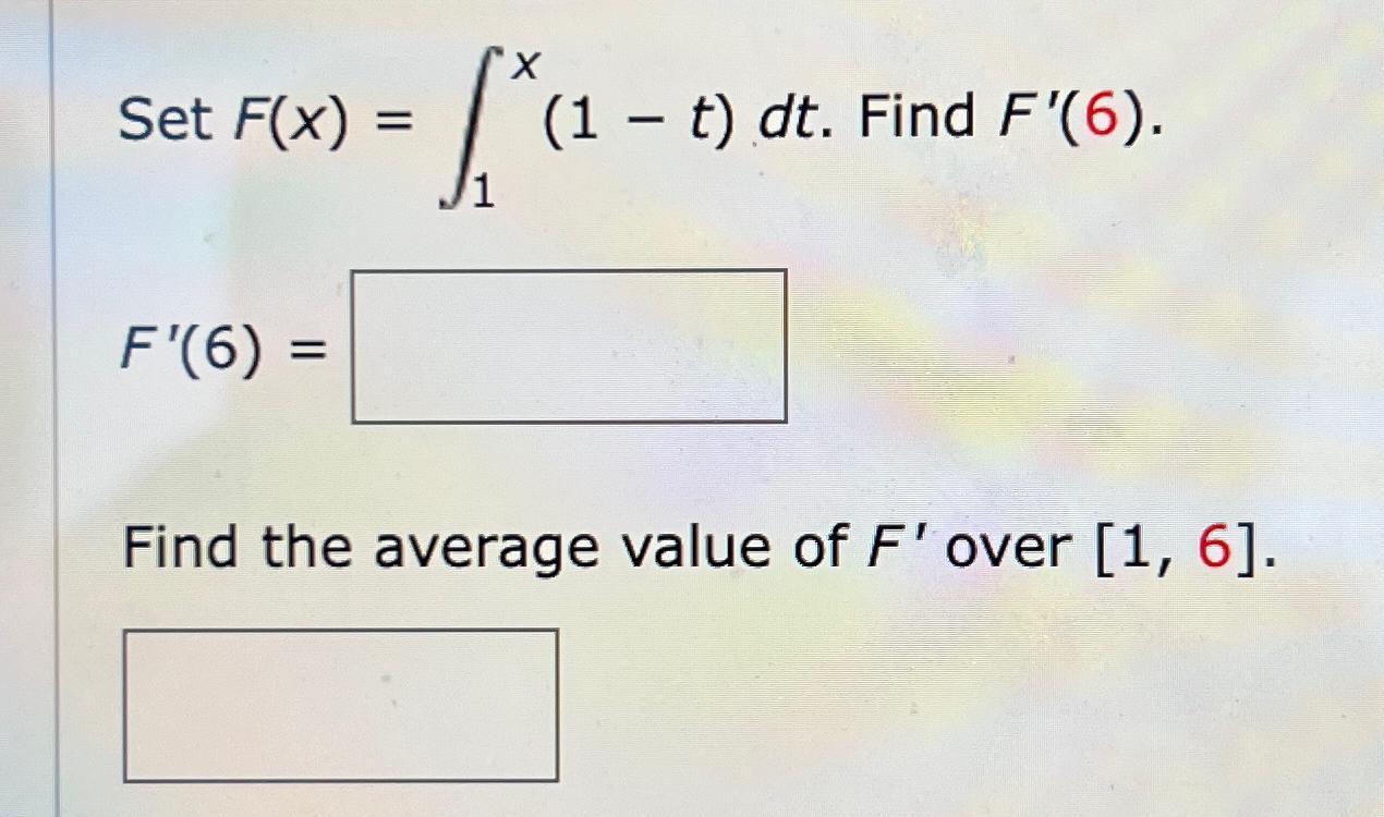 Solved Set F(x)=∫1x(1-t)dt. ﻿Find F'(6)F'(6)=Find the | Chegg.com