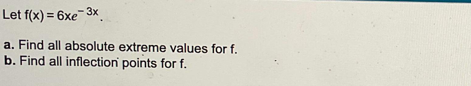 Solved Let f(x)=6xe-3x.a. ﻿Find all absolute extreme values | Chegg.com