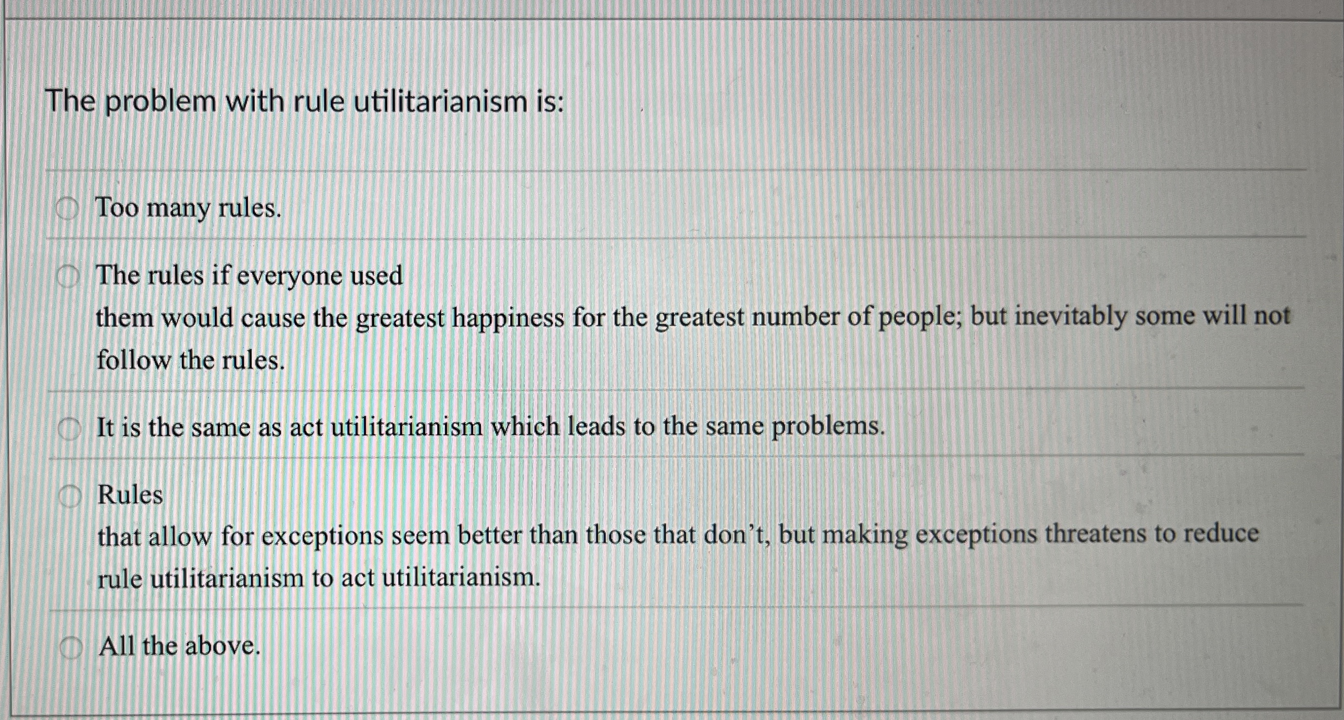 Solved The problem with rule utilitarianism is:Too many | Chegg.com