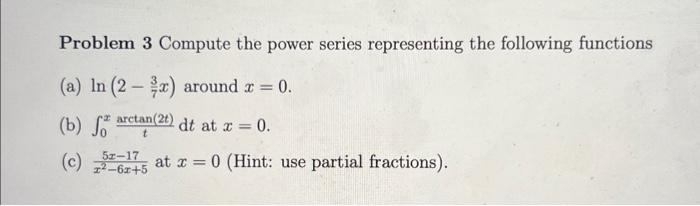 Solved Problem 3 Compute the power series representing the | Chegg.com