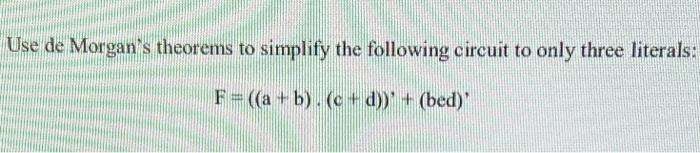 Solved Use de Morgan's theorems to simplify the following | Chegg.com
