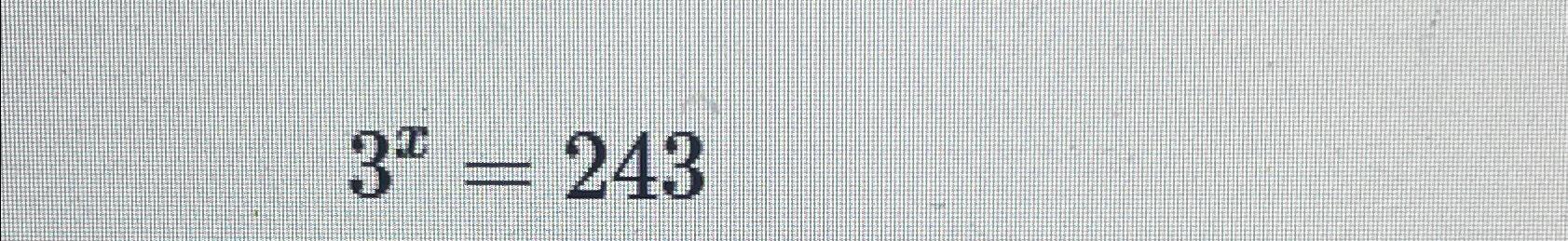 Solved 3x=243 | Chegg.com