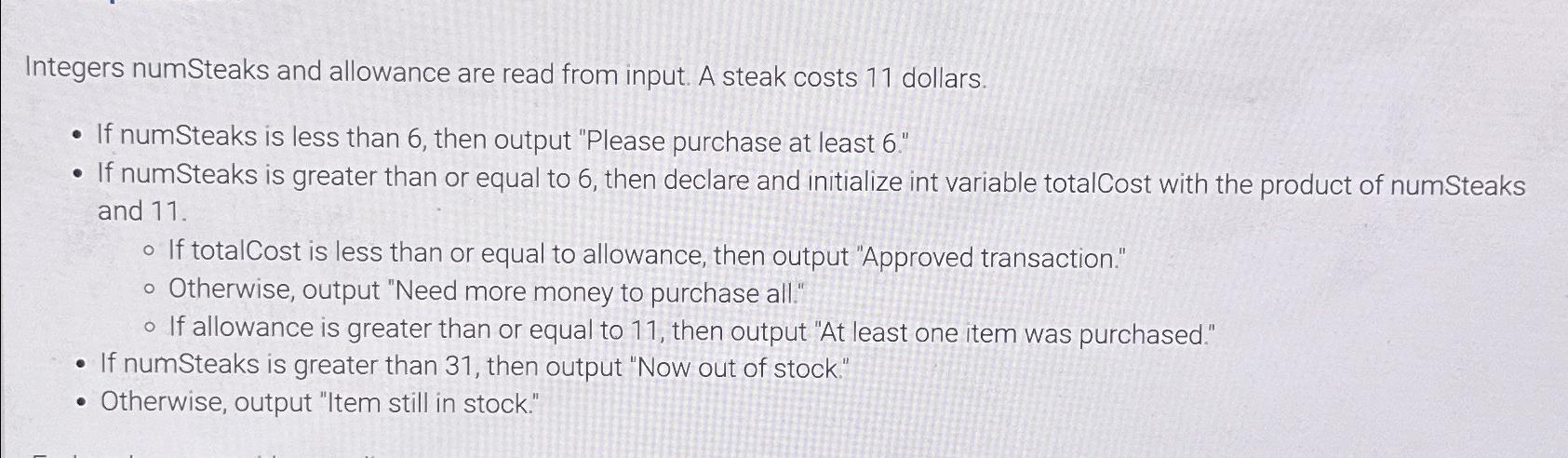 Solved Integers numSteaks and allowance are read from input. | Chegg.com