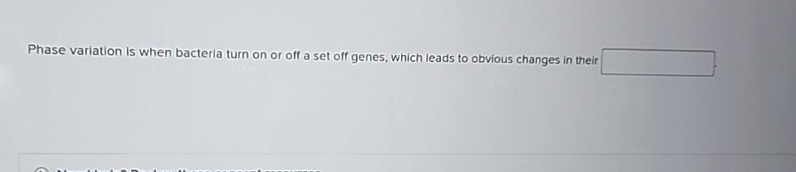 Solved Phase variation is when bacteria turn on or off a set | Chegg.com
