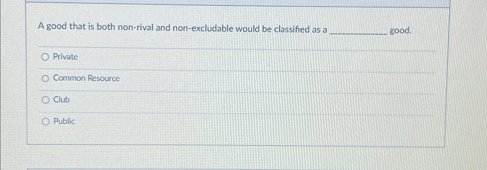 Solved A good that is both non-rival and non-excludable | Chegg.com