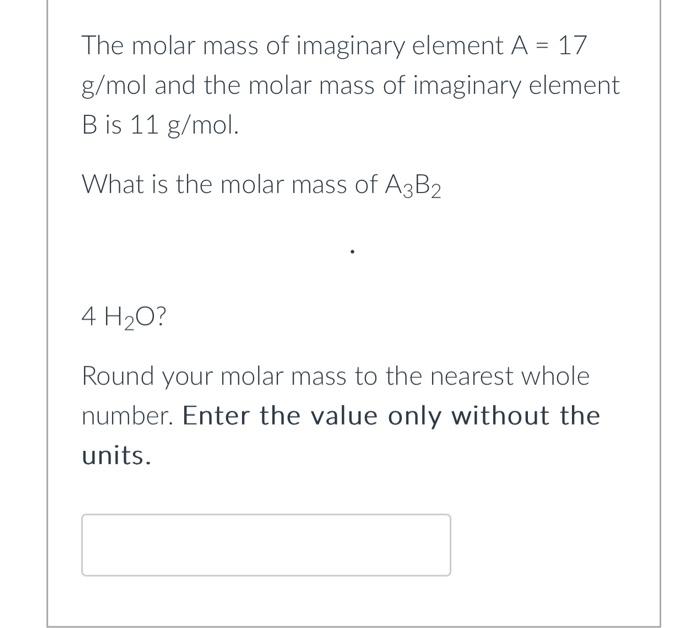 Solved The molar mass of imaginary element A=17 g/mol and | Chegg.com