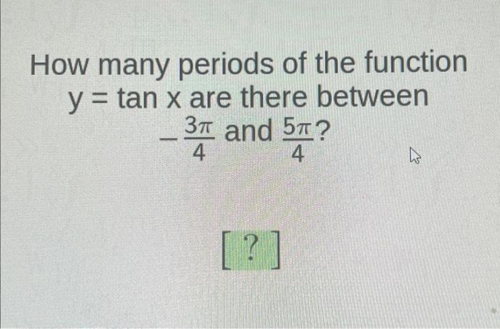 Solved How many periods of the function y = tan x are there | Chegg.com