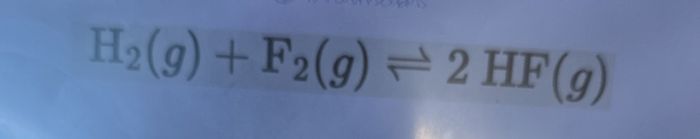 Solved H2(g)+F2(g)⇌2HF(g) | Chegg.com
