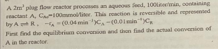 Solved A 2m' plug flow reactor processes an aqueous feed, | Chegg.com