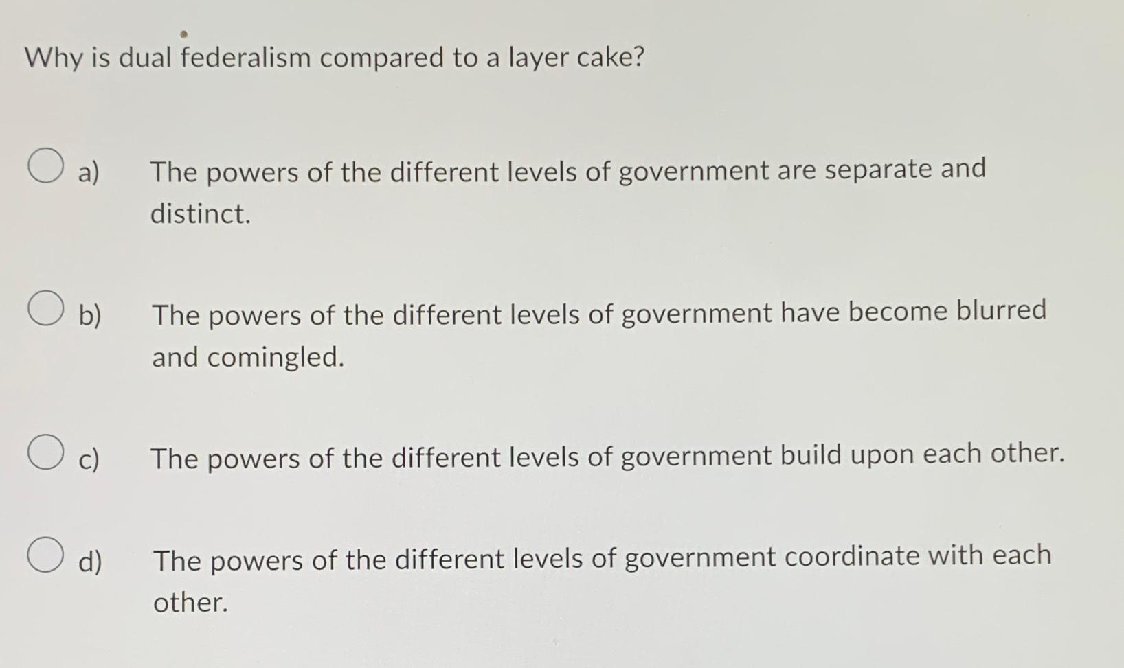 Solved Why is dual federalism compared to a layer cake?a) | Chegg.com