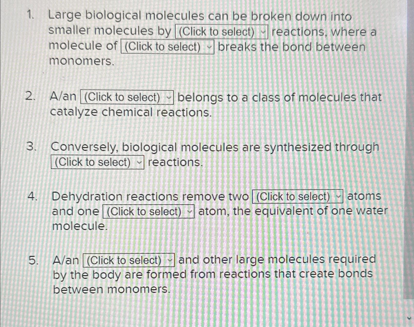 Solved Large biological molecules can be broken down into | Chegg.com
