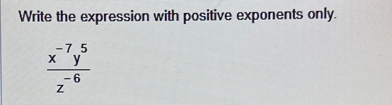Solved Write the expression with positive exponents | Chegg.com