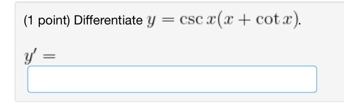 Solved (1 point) Differentiate y=cscx(x+cotx) y′=(1 point) | Chegg.com
