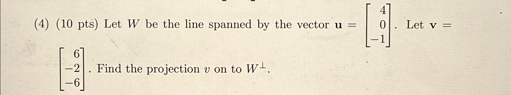 Solved (4) (10 ﻿pts) ﻿Let W ﻿be the line spanned by the | Chegg.com