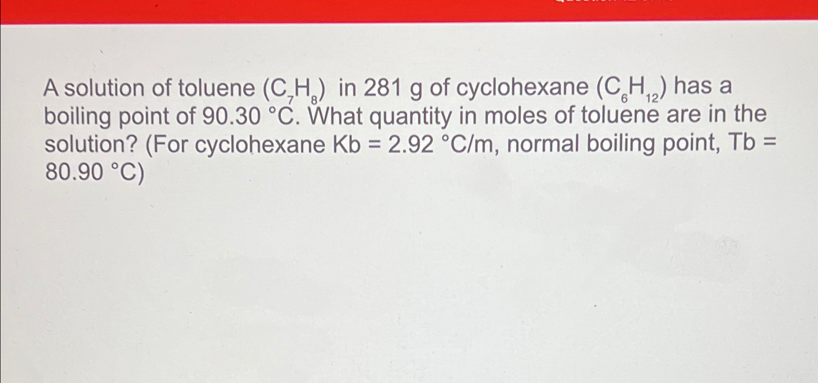 Solved A solution of toluene (C7H8) ﻿in 281g ﻿of cyclohexane | Chegg.com