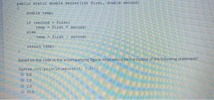 Solved public static double secret (int first, double | Chegg.com