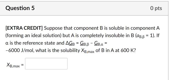 Solved [EXTRA CREDIT] Suppose that component B is soluble in | Chegg.com