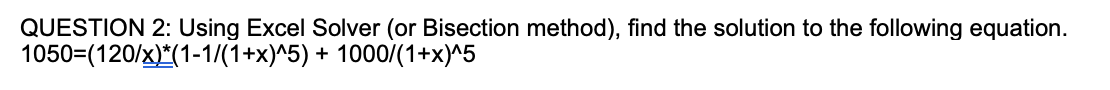 Solved QUESTION: Using Excel Solver (or Bisection method), | Chegg.com