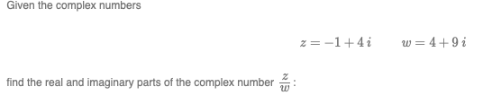 Solved Given the complex numbersz=-1+4i,w=4+9ifind the real | Chegg.com