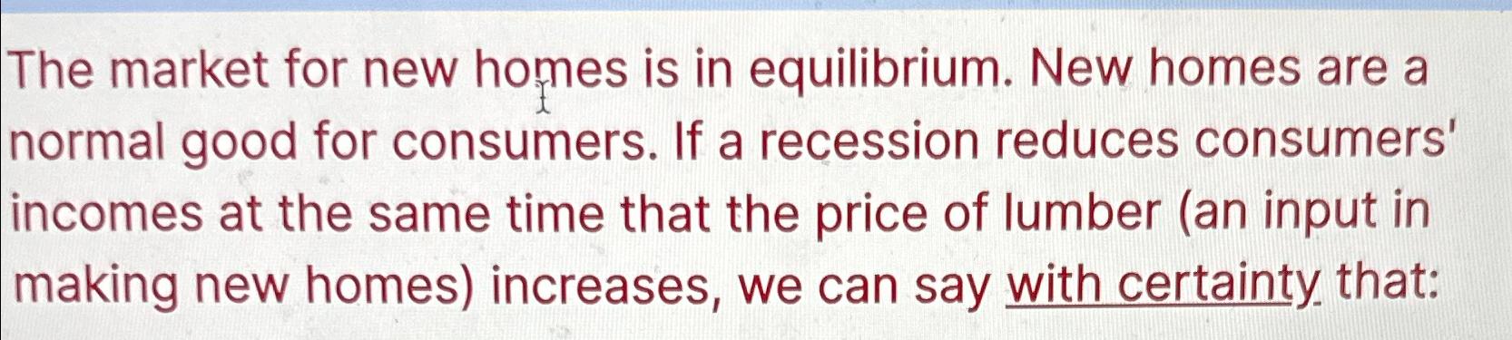 Solved The market for new homes is in equilibrium. New homes | Chegg.com