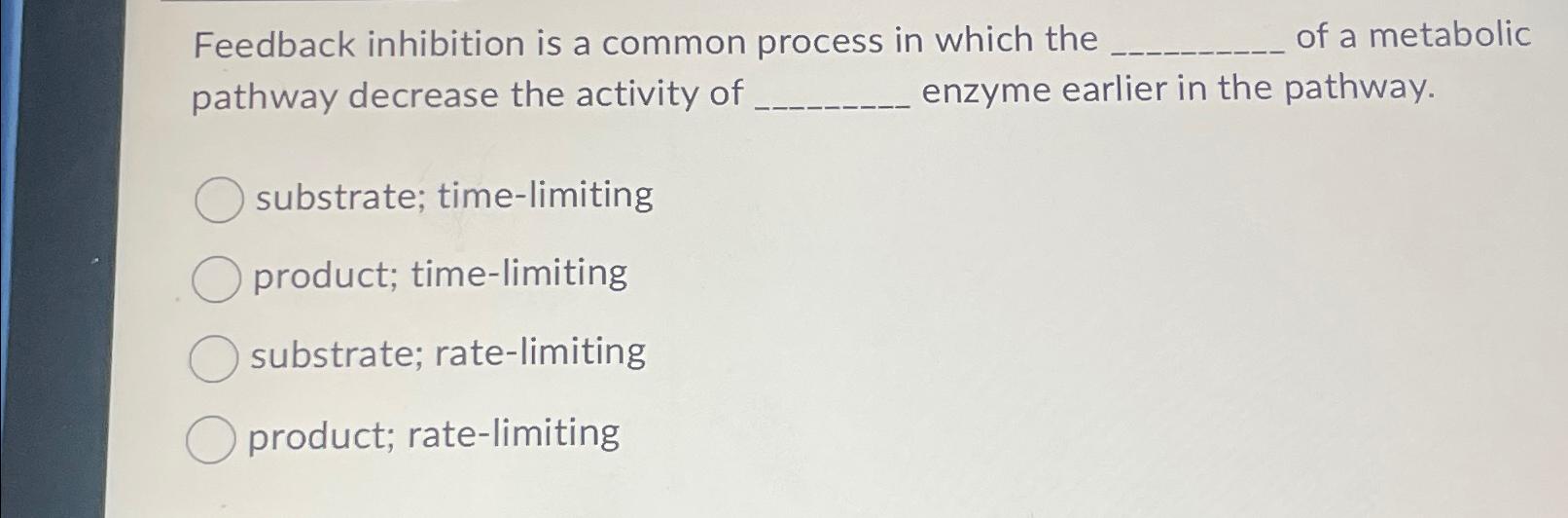 Solved Feedback inhibition is a common process in which the | Chegg.com