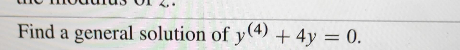 Solved Find a general solution of y(4)+4y=0. | Chegg.com