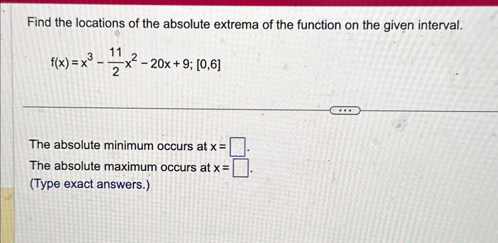 Solved Find the locations of the absolute extrema of the | Chegg.com