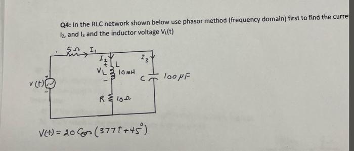 Solved Q4: In the RLC network shown below use phasor method | Chegg.com