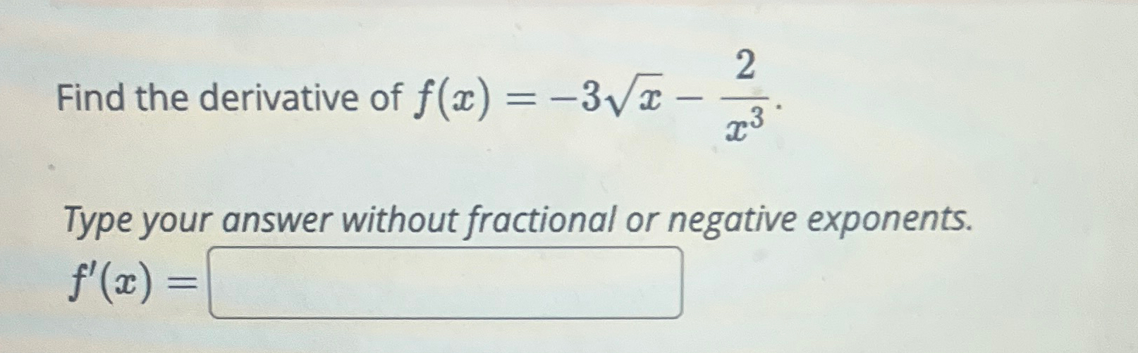 Solved Find the derivative of f(x)=-3x2-2x3.Type your answer | Chegg.com
