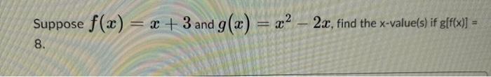 Solved Suppose f(x)=x+3 and g(x)=x2−2x, find the x-value(s) | Chegg.com