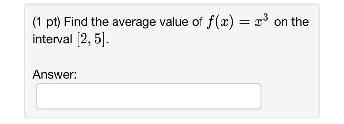Solved (1 pt) Find the average value of f(x)=x3 on the | Chegg.com