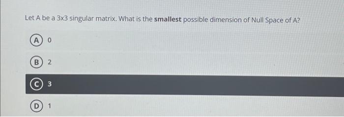 Solved Let A be a 3×3 singular matrix. What is the smallest | Chegg.com