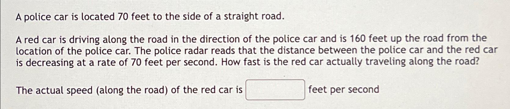 Solved A police car is located 70 ﻿feet to the side of a | Chegg.com