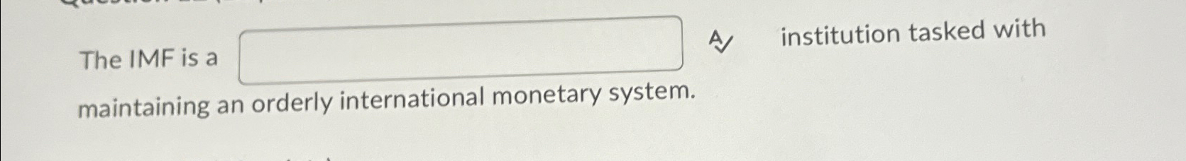 Solved The IMF is a ﻿A institution tasked with maintaining | Chegg.com