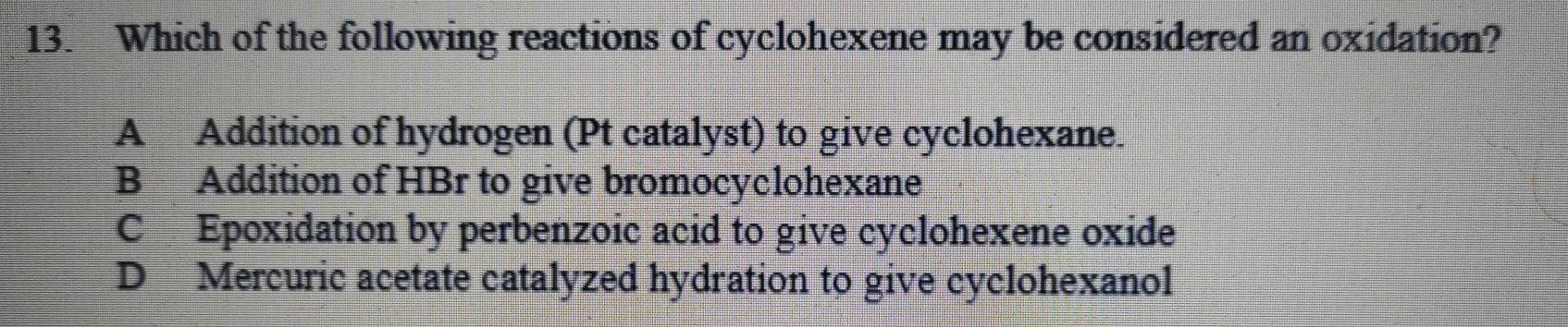 Solved 13. Which of the following reactions of cyclohexene | Chegg.com