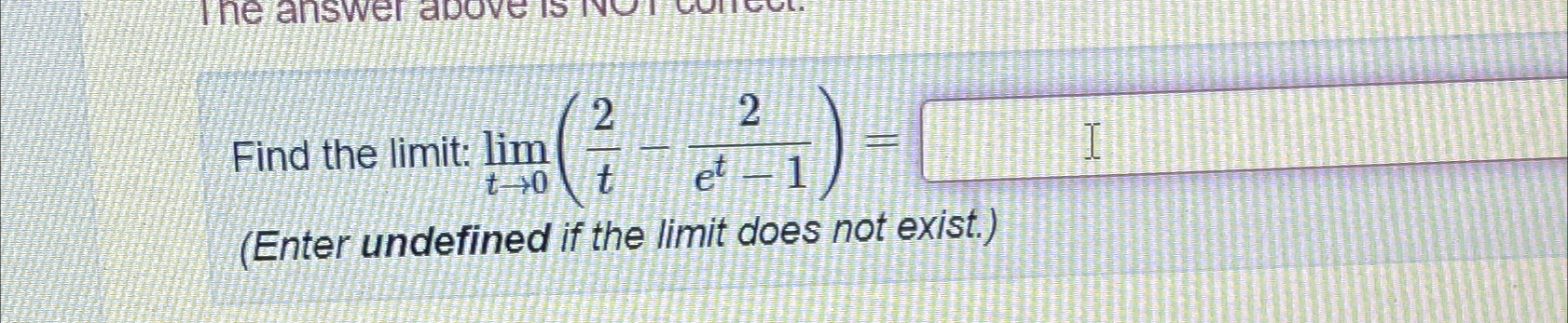 Solved Find the limit: limt→0(2t-2et-1)=(Enter undefined if | Chegg.com