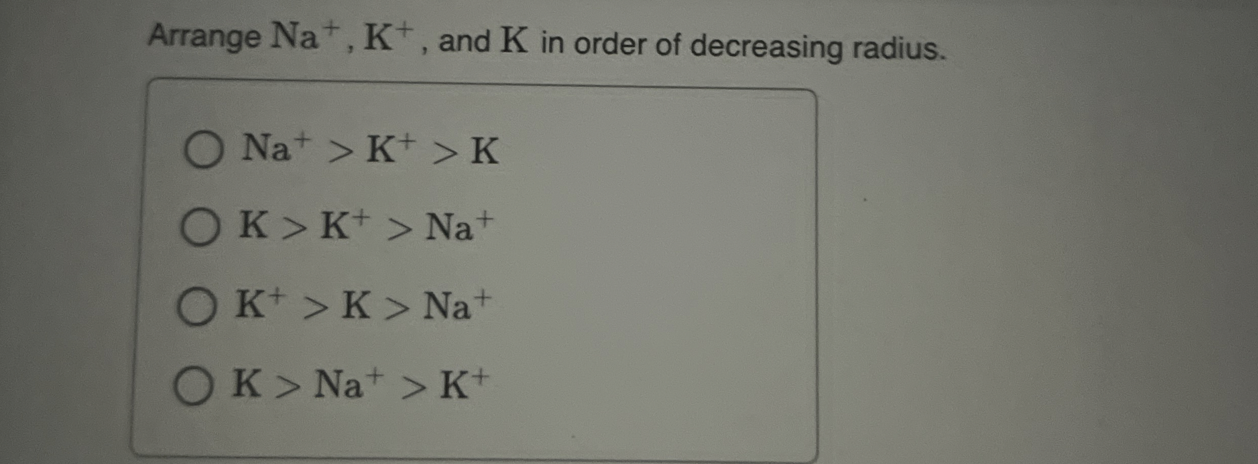 Solved Arrange Na+,K+, ﻿and K in order of decreasing | Chegg.com